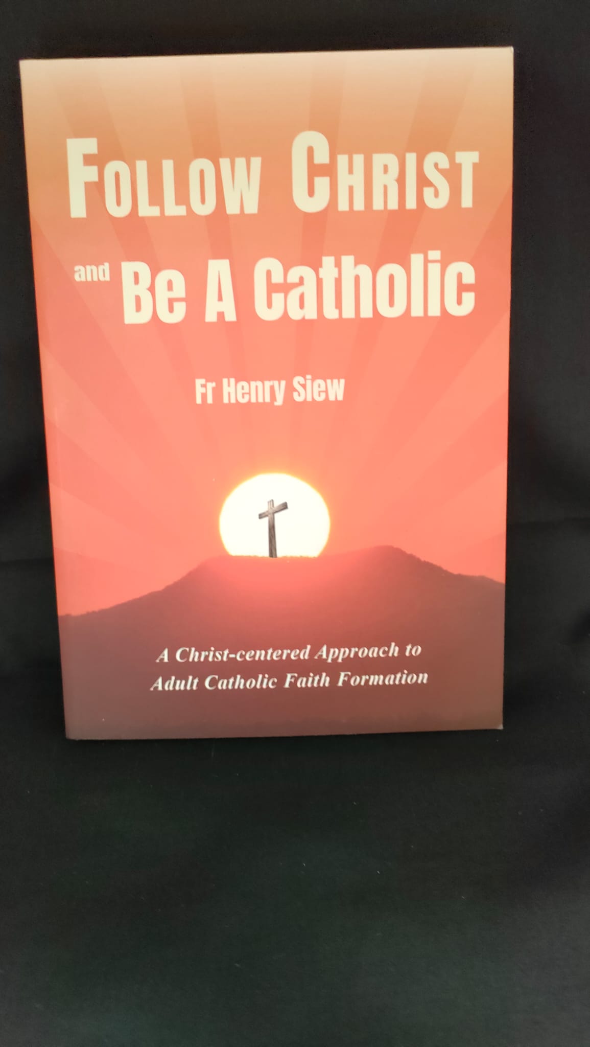 Follow Christ And Be A Catholic-Fr.Henry Siew – Carlo Catholic Services Ltd