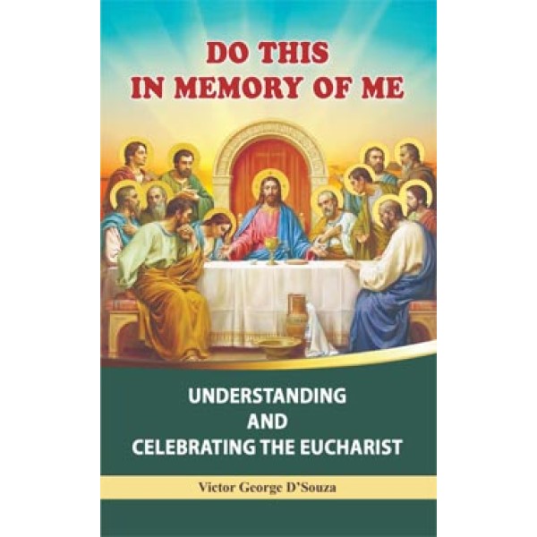 Do This in Memory of Me ? Understanding and Celebrating the Eucharist ...